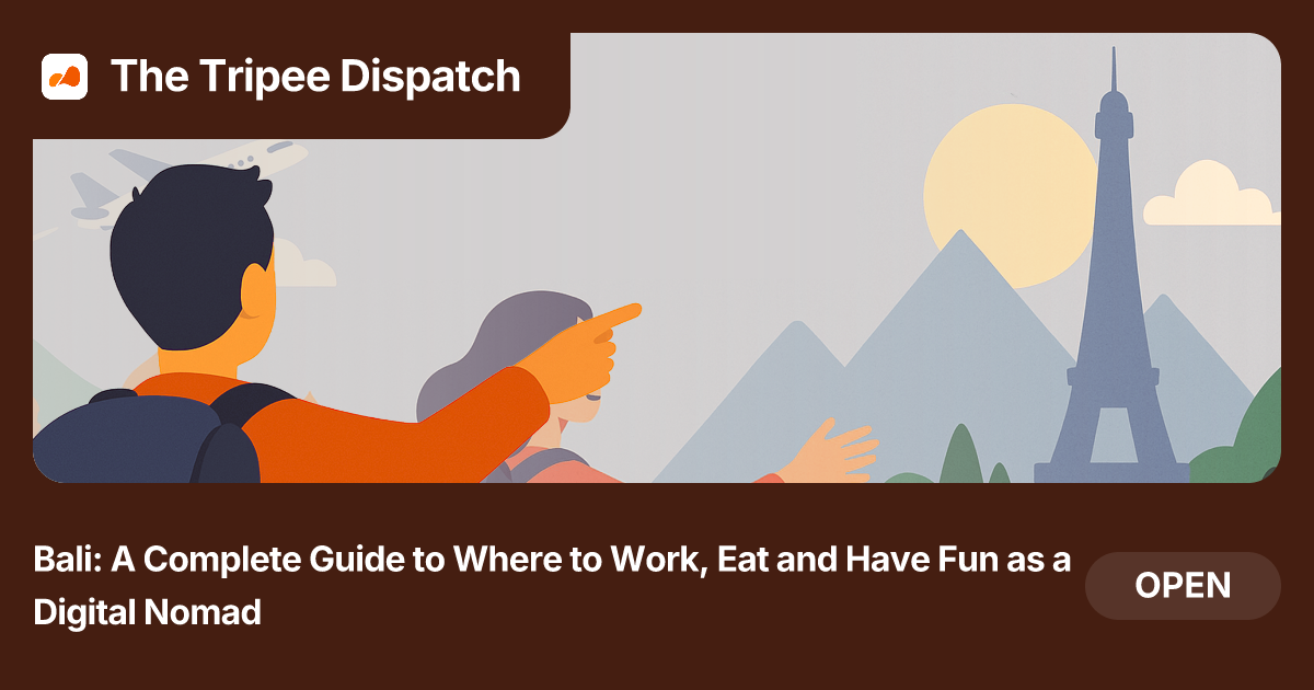 Bali: A Complete Guide to Where to Work, Eat and Have Fun as a Digital Nomad | The Tripee Dispatch